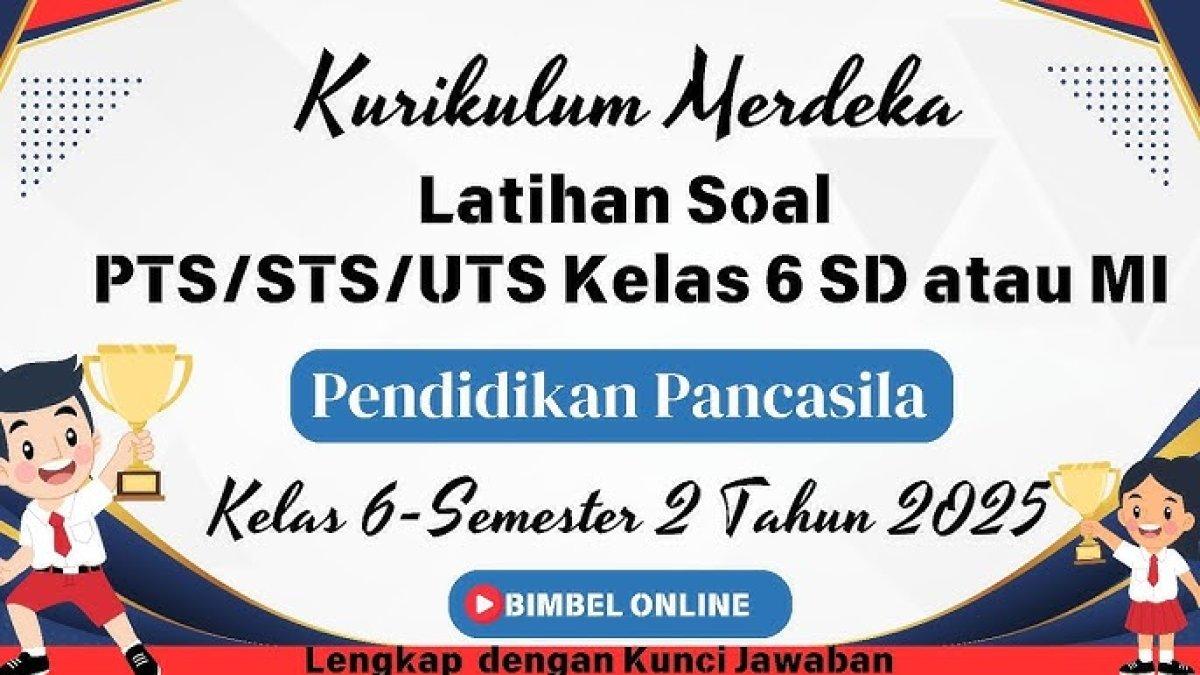 30 Kunci Jawaban Pendidikan Pancasila Kelas 6 SD Semester 2 K Merdeka, Latihan Soal Jelang STS ...