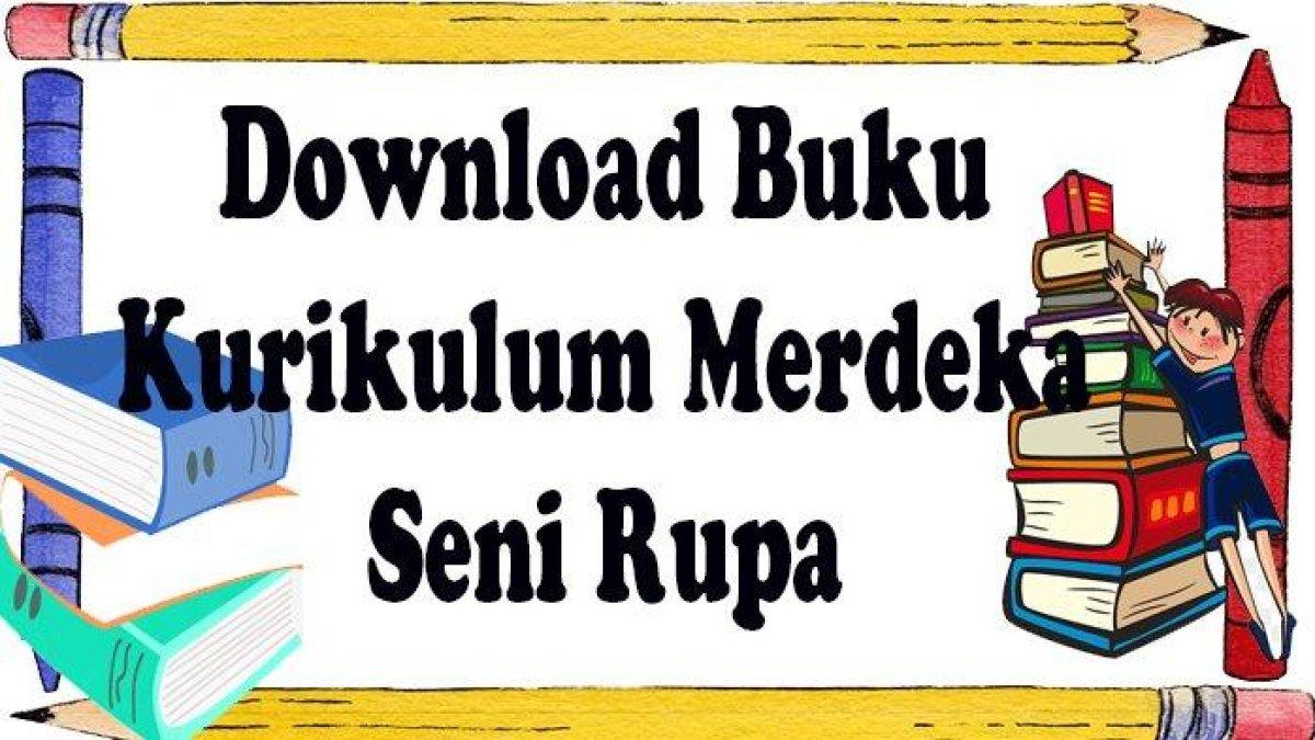 Rangkuman Materi Seni Rupa Kelas 6 SD Semester 1 dan 2 K Merdeka, Lengkap Link Download Buku ...