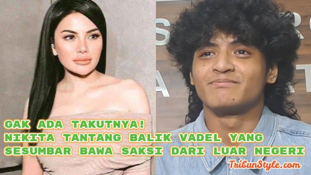 5 Reaksi Nikita setelah Vadel Badjideh Sesumbar Bawa Saksi dari Luar Negeri: Bagus, Ayo Ketemu ...
