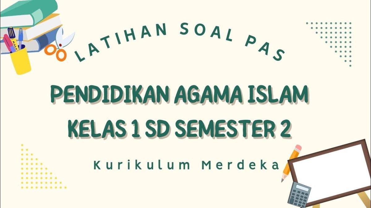 Kunci Jawaban 25 Soal UAS PAI Kelas 1 SD Semester 2 Kurikulum Merdeka, Panduan Belajar PAS, UKK ...