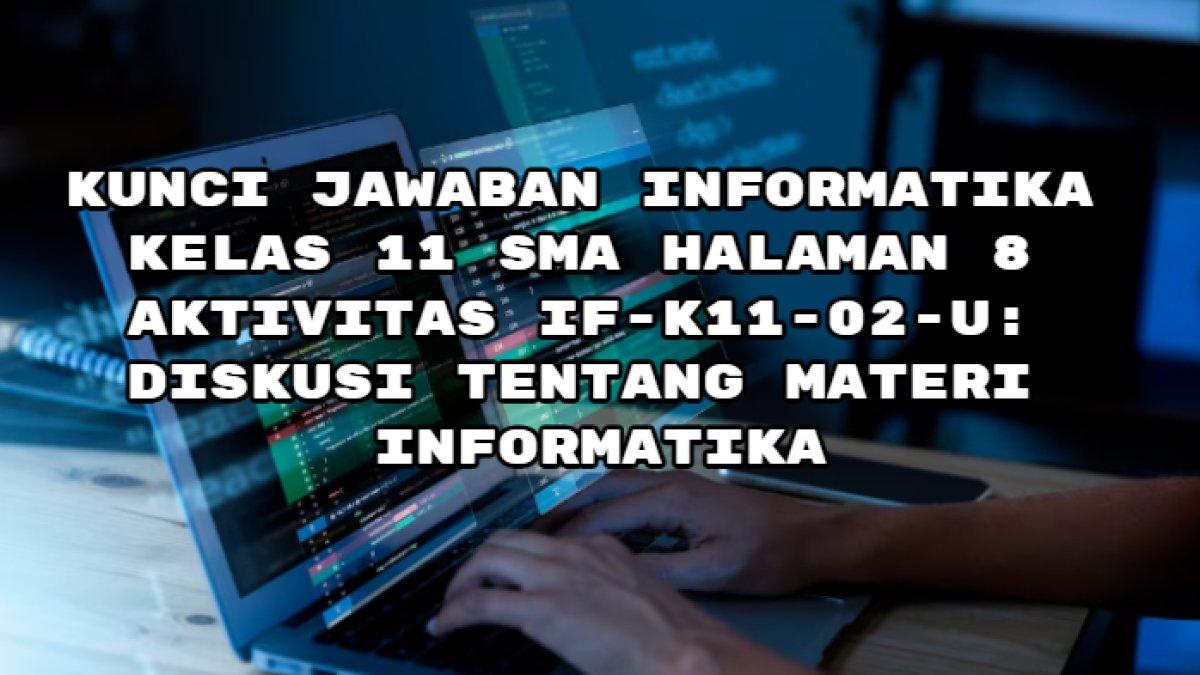 Jawaban Informatika Kelas 11 SMA Hal 8, Aktivitas IF-K11-02-U: Diskusi Tentang Materi ...