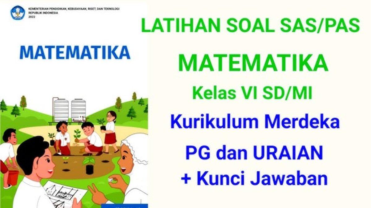 Kisi-kisi Soal PAS Matematika Kelas 6 SD/MI Semester 1, 50 Kunci Jawaban Ujian Akhir Semester ...