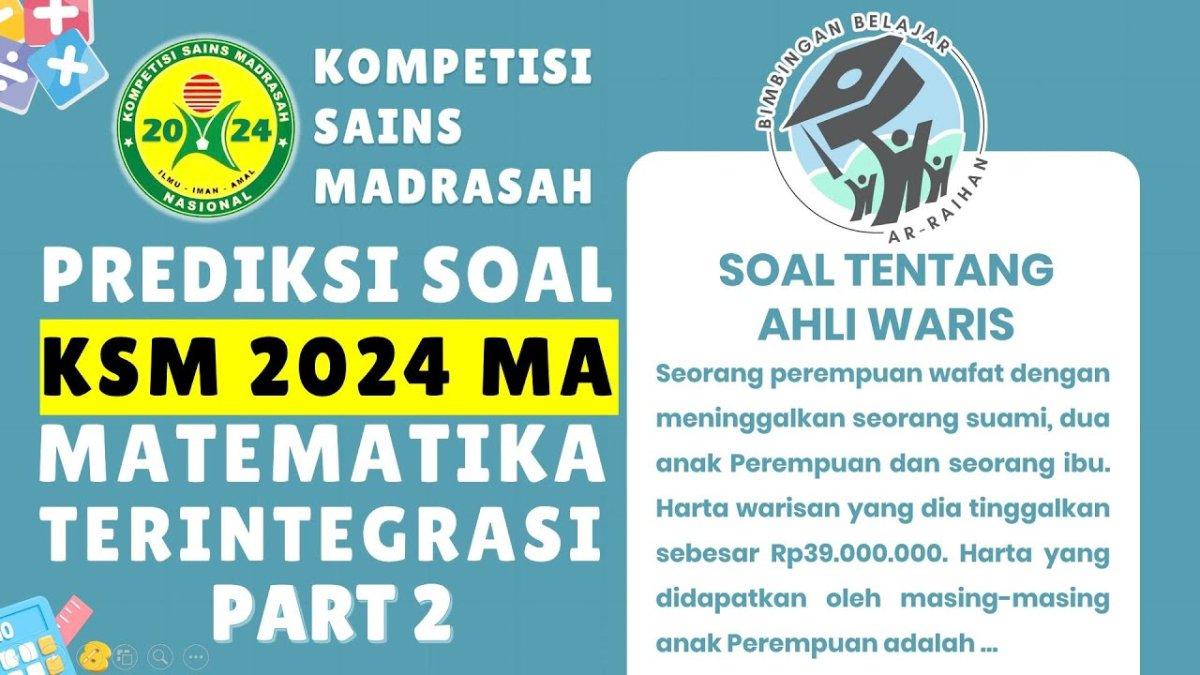 38 Kunci Jawaban Soal KSM Matematika MA 2023-2024, Pembahasan Lengkap Kompetisi Sains Madrasah ...