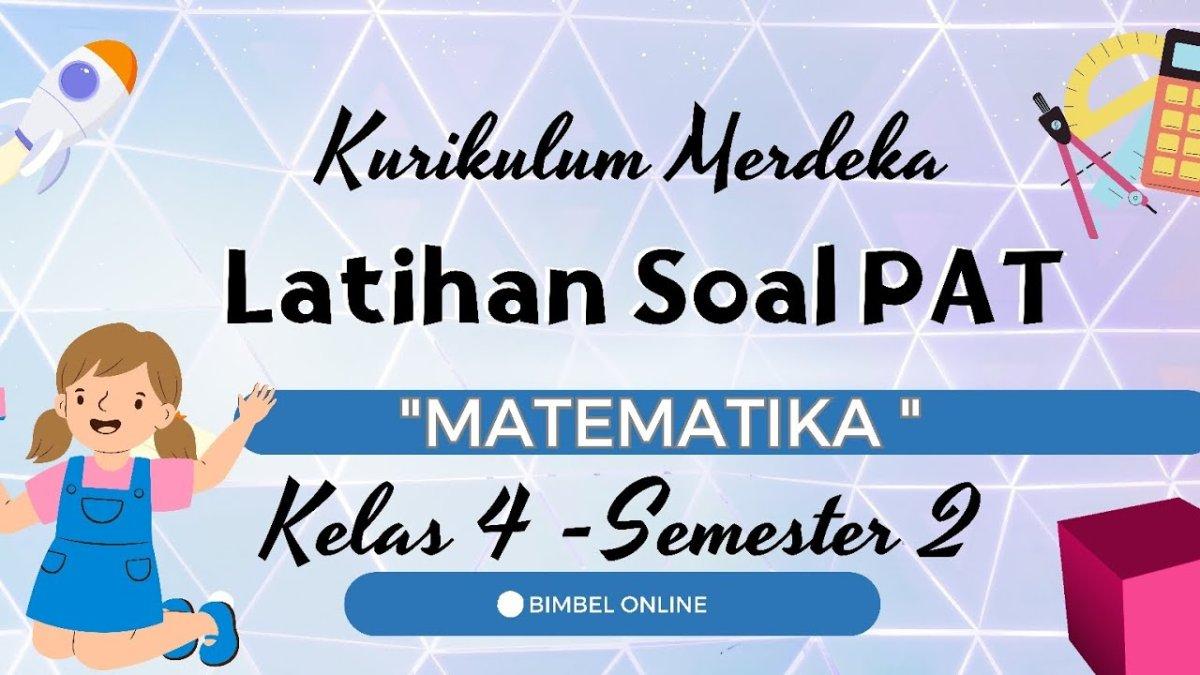 40 Soal Matematika Kelas 4 SD/MI Semester 2, Kunci Jawaban SAT SAS UKK UAS PAT Tahun 2024 ...