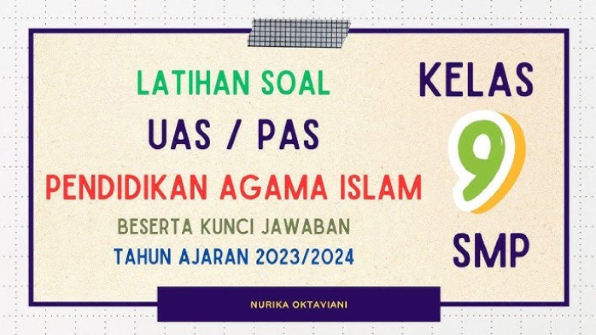 50 Kunci Jawaban Agama Islam PAI Kelas 9 SMP, Soal Kisi-kisi UAS SAS PAS Semester 1 K Merdeka ...