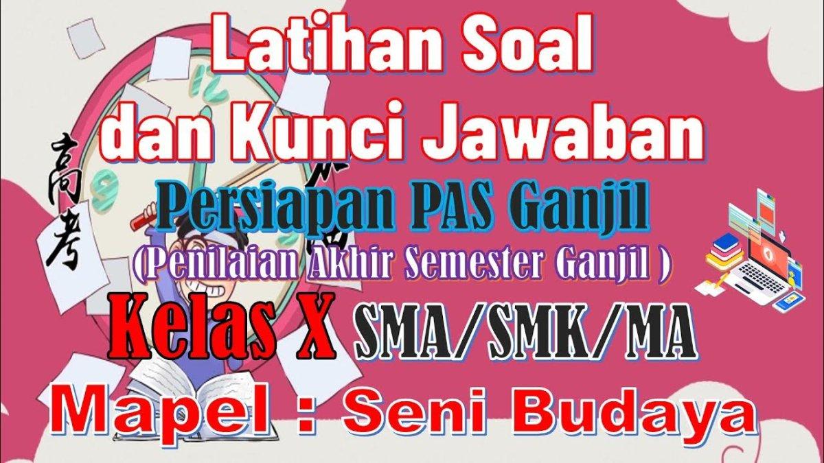 55 Kunci Jawaban Seni Budaya Kelas 10 SMA, Soal Latihan UAS SBDP ...