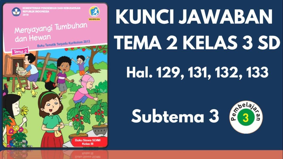 Materi Tema 2 Kelas 3 Hal 131 132 133 127 128 129 130, Kunci Jawaban ...