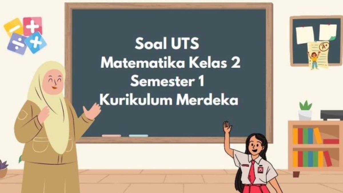 40 Kunci Jawaban Matematika Kelas 2 Semester 1 Kurikulum Merdeka, Contoh Soal Ujian Tengah ...