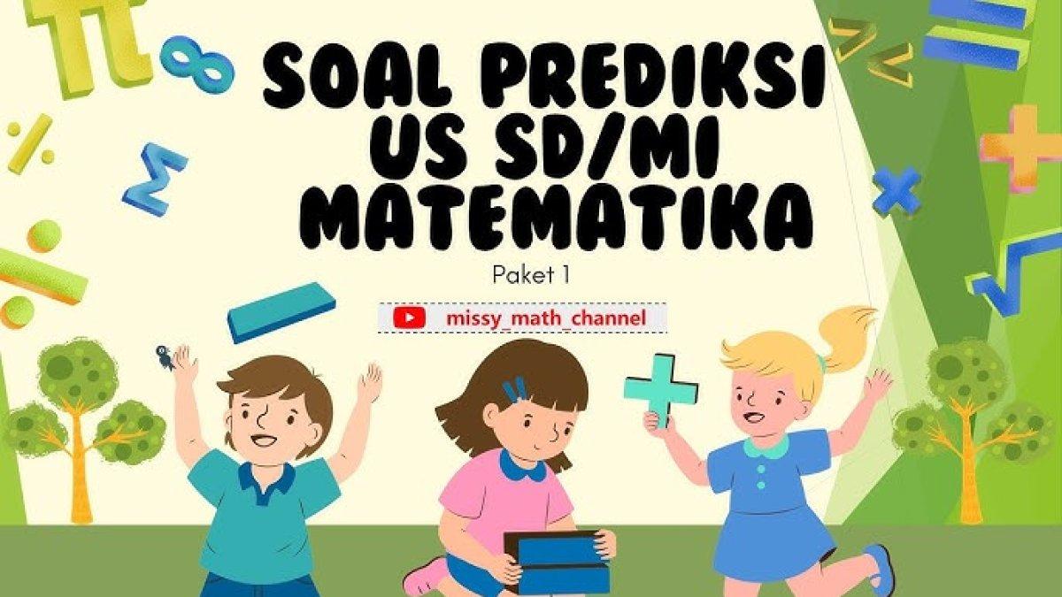 Kumpulan 50 Soal Ujian Sekolah Kelas 6 SD/MI 2025, Simak Kunci Jawaban Matematika Kurikulum ...