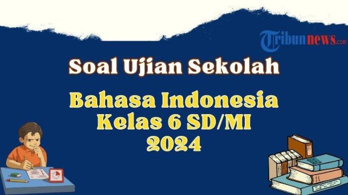 50 Contoh Ujian Sekolah Bahasa Indonesia Kelas 6 SD/MI, Latihan Belajar Soal Ujian Satuan ...