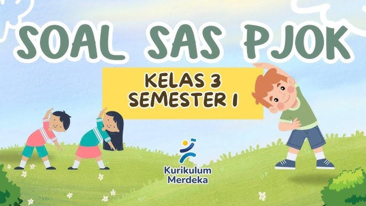 Kisi-kisi Soal PAS PJOK Kelas 3 Semester 1, 30 Kunci Jawaban Ujian Penilaian Akhir Semester 2024 ...