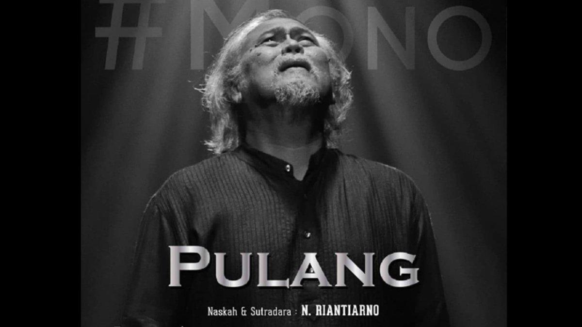 Monolog Nano Riantiarno: 'Kalau Aku Pulang, Kelak, Semoga Masih ...