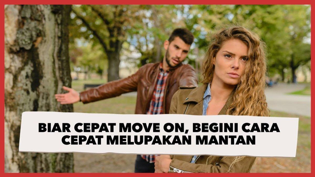 5 Cara Cepat Berhasil Move On dari Mantan Kekasih, Enggak Jadi Gamon ...