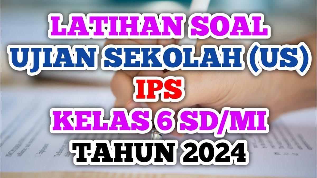 55 Kunci Jawaban Soal Ujian Sekolah IPS Kelas 6 SD/MI Tahun 2024, Latihan Menjelang USBN/USP ...