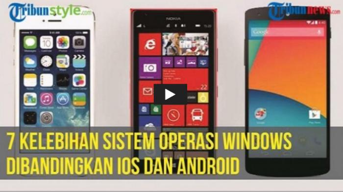 VIDEO : Inilah 7 Kelebihan Sistem Operasi Windows Dibandingkan iOS dan ...