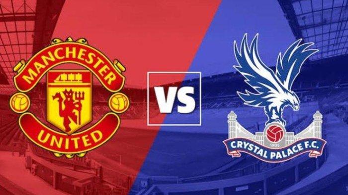 Jadwal Live Manchester United Vs Crystal Palace di Liga Inggris Pekan Ini, Lengkap Head to Head ...