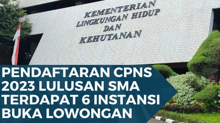 Jadwal dan Formasi Terbaru CPNS 2023, Ada CASN KLHK Lulusan SMA/SMK? Simak Syarat Pendaftarannya ...