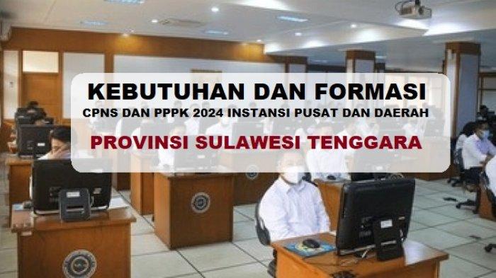 Di Sulawesi Tenggara Segini Rincian Formasi CPNS dan PPPK 2024, Kebutuhan Instansi Pusat dan ...