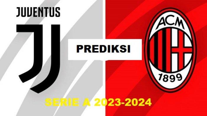 PREDIKSI Juventus Vs AC Milan: H2H, Skor dan Line Up, Bigmatch Serie A 2024 Pekan 34 Jadwal Kick ...