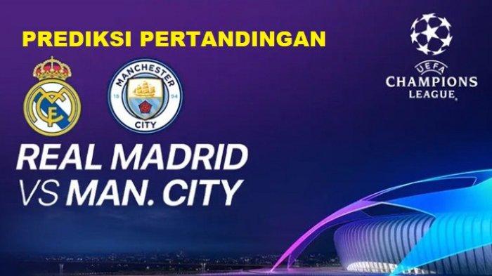 PREDIKSI Real Madrid Vs Manchester City: H2H, Skor, Line Up Leg 1 Perempat Final Liga Champions ...