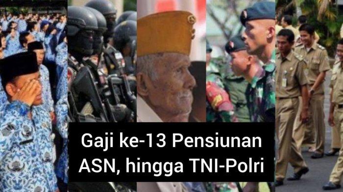 Gaji ke-13 Pensiunan Cair Hari Ini, Kapan untuk ASN hingga TNI-Polri? Besaran Naik Dari Tahun ...