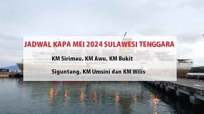 Jadwal dan Harga Tiket Kapal Mei 2024 Sultra, KM Sirimau, Awu, Bukit Siguntang, Umsini hingga ...