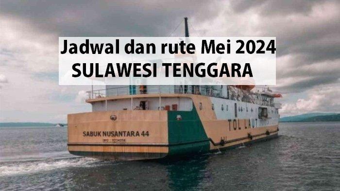 Jadwal KM Sabuk Nusantara 44 Tanggal 8-11 Mei 2024 Rute Pomala, Baubau ...