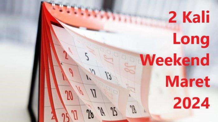 Jadwal Hari Libur Maret 2024, Ada 2 Kali Long Weekend Termasuk 4 Hari ...