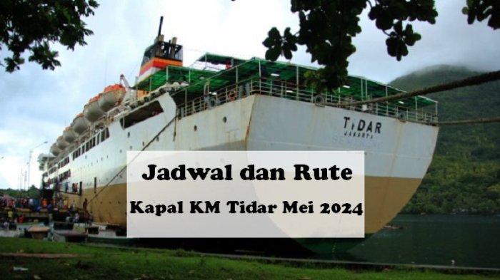 Jadwal dan Rute Kapal KM Tidar Mulai 18-26 Mei 2024 dari Sorong, Baubau, Fakfak hingga Makassar ...