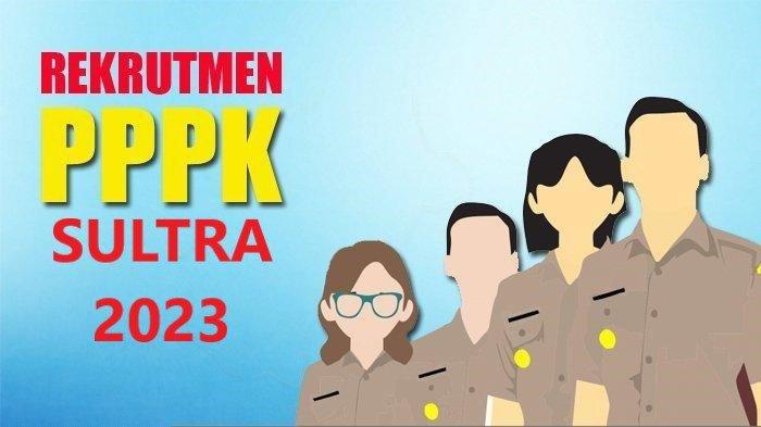 Pendaftaran PPPK 2023 Sulawesi Tenggara, Rincian Formasi Sultra, Syarat Penerimaan, Apa Ada CPNS ...