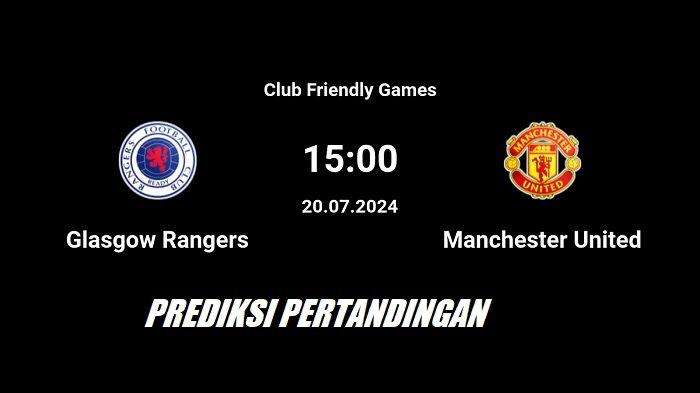 Jadwal Uji Coba Manchester United Vs Rangers Prediksi Skor dan Susunan ...