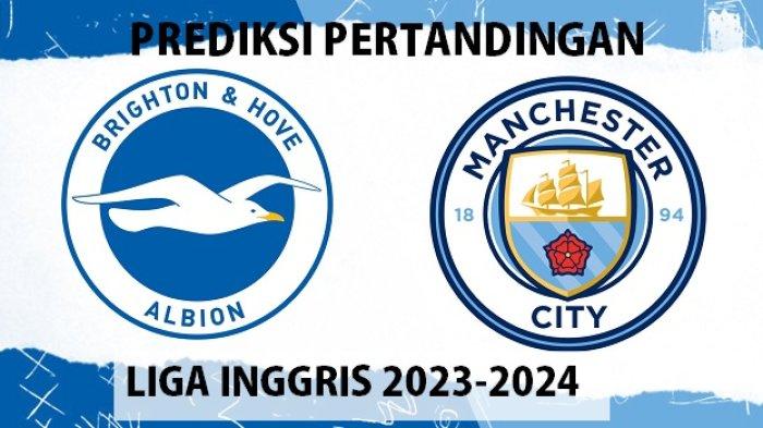PREDIKSI Brighton Vs Man City: H2H, Skor dan Line Up, Citizen Potensi Kudeta Liverpool dan ...