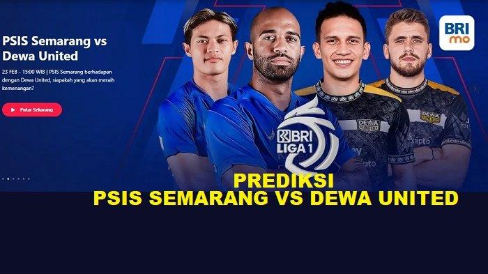 PSIS SEMARANG Vs DEWA UNITED: Prediksi Skor, H2H dan Line Up, Jadwal Liga 1 2024 Pekan ke-25 ...