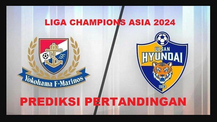 Semifinal Leg Kedua LCA 2024 Yokohama F Marinos vs Ulsan Hyundai: Prediksi Skor, H2H dan Line Up ...