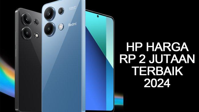 10 Daftar HP Harga Rp 2 Jutaan Kamera Terbaik dan RAM Besar Terbaik 2024 - Tribunsumsel.com