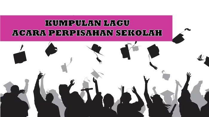 10 Rekomendasi Lagu Untuk Acara Perpisahan Sekolah Terbaru 2023 Bikin