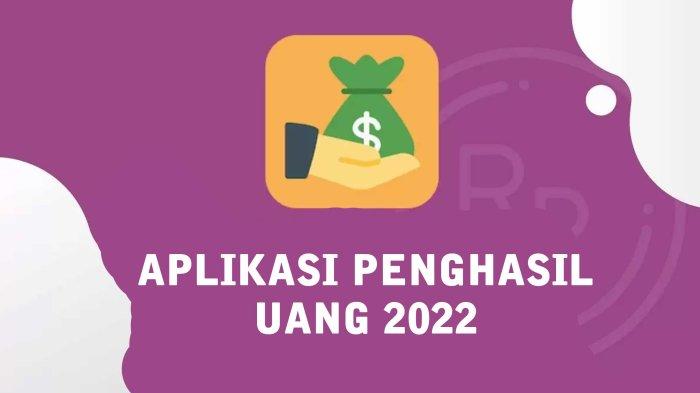 12 Aplikasi Penghasil Uang Terbaru 2022 Terbukti Membayar, Hasilkan Cuan Rp 100 Ribu Perhari ...