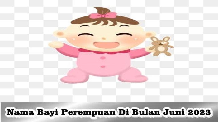 125 Inspirasi Nama Bayi Perempuan Lahir bulan Juni dan Artinya ...