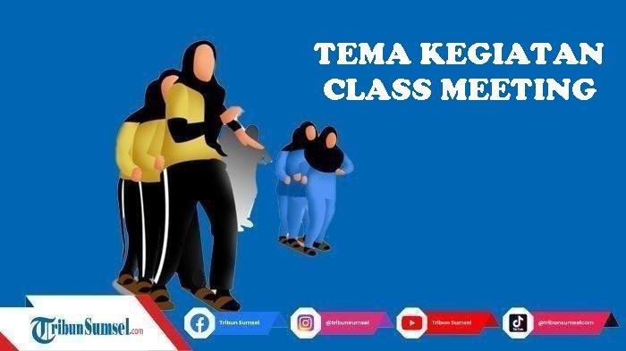 15 Contoh Tema Class Meeting yang Seru dan Menarik Untuk Siswa SD/SMP ...