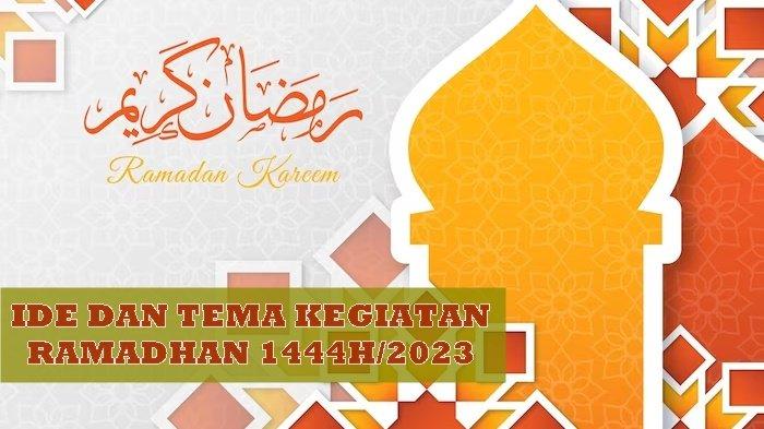 15 Ide dan Tema Kegiatan Ramadhan 1444H/2023, Inspiratif Untuk Acara ...
