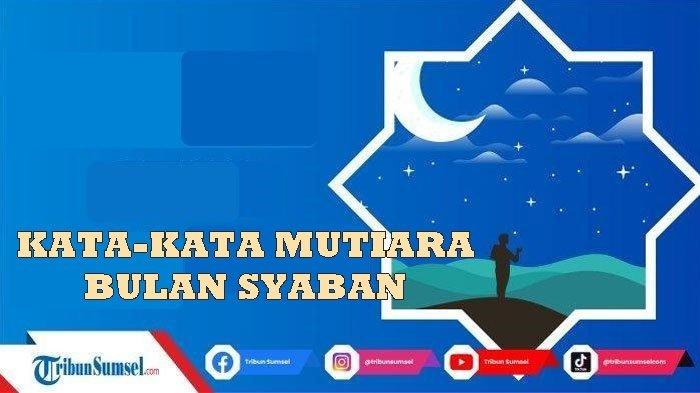 15 Kata-Kata Mutiara Nisfu Syaban 1444H/2023 Singkat dan Penuh Makna ...