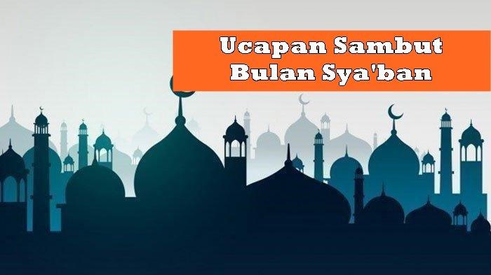 15 Ucapan Menyambut Bulan Syaban 2023, Inspiratif dan Menyentuh Hati ...
