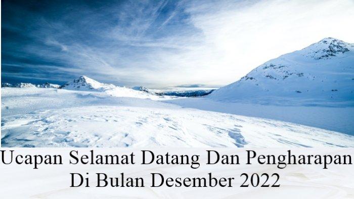 15 Kata Ucapan Selamat Datang Bulan Desember 2022, Penuh Harapan dan ...