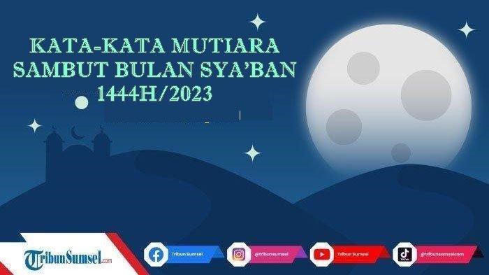 17 Kata-Kata Mutiara Bulan Syaban 1444H/2023, Penuh Motivasi dan ...
