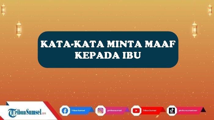 20 Contoh Kata-Kata Minta Maaf Kepada Ibu Penuh Haru dan Sedih, Sambut ...