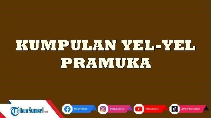 20 Contoh Lirik Yel-Yel Pramuka Terbaik 2023, Singkat, Kreatif, dan Mudah di Hapal ...