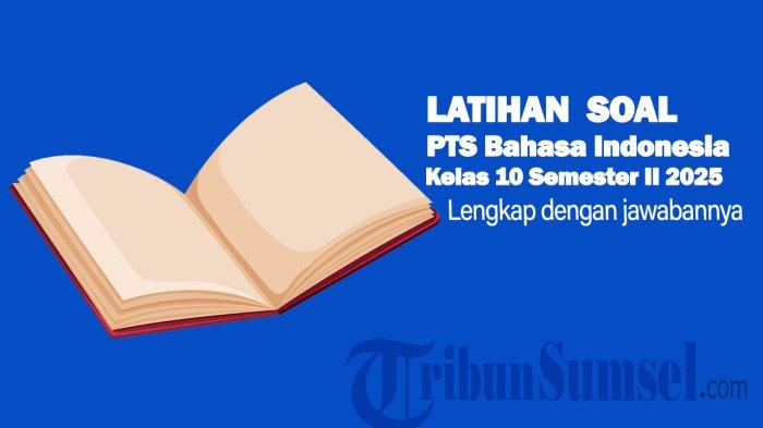 20 Contoh Soal PTS Bahasa Indonesia Kelas 10 Semester 2 dan Kunci Jawabannya - Halaman all ...