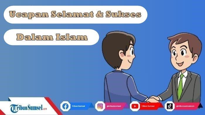 20 Ucapan Selamat dan Sukses dalam Islam, Jadi Ungkapan Tulus Penuh Doa Untuk Orang Terdekat ...