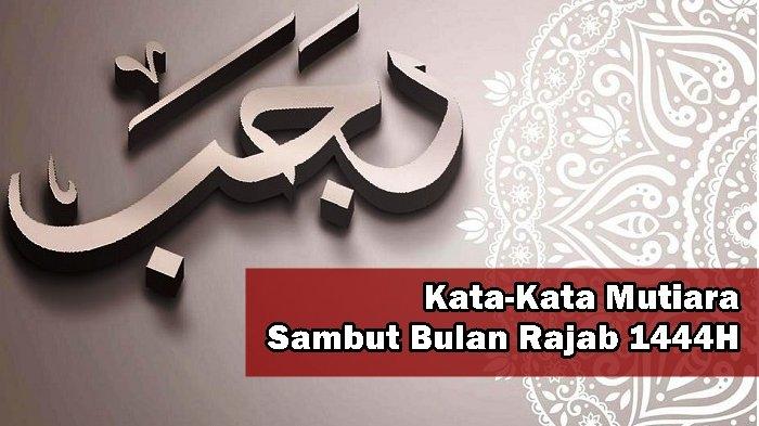 20 Kata-Kata Mutiara Bulan Rajab 1444 H/2023 Islami, Penuh Doa dan ...