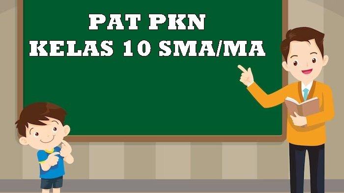 20 Soal PAT PKN Kelas 10 Semester 2 Terbaru Tahun 2023 Lengkap Kunci Jawabannya - Tribunsumsel.com